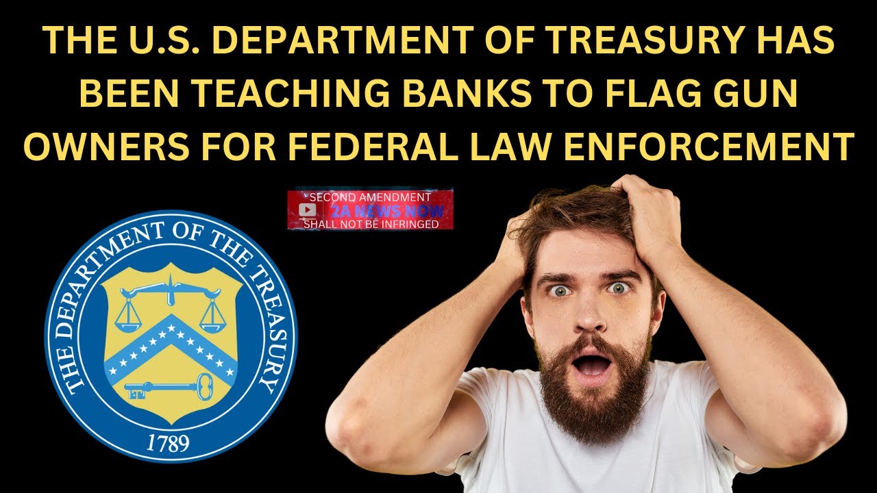 The Department of Treasury Is Teaching Banks How To Flag Gun Owners For ...