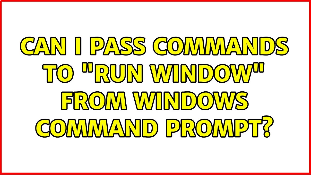Can I pass commands to "Run window" from Windows Command Prompt? (2 ...