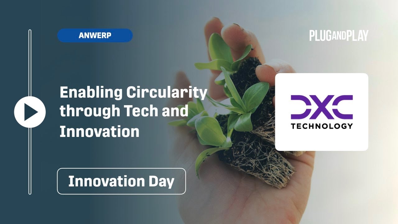 Enabling Circularity through Tech and Innovation | Innovation Day co-hosted by DXC Technology ...