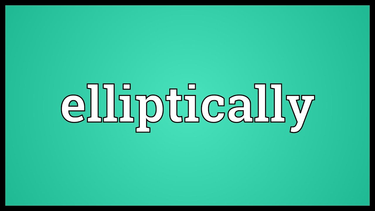 Elliptically Meaning - YouTube