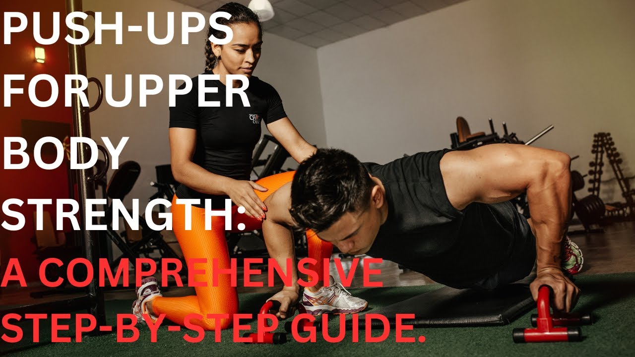 Push-ups for Upper Body Strength: A Comprehensive Step-by-Step Guide ...