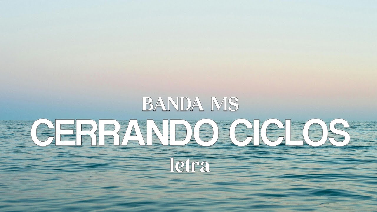 BANDA MS - CERRANDO CICLOS - letra - YouTube