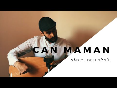CAN MAMAN - ŞÂD OL DELİ GÖNÜL