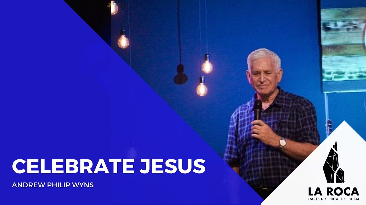 CELEBRATE JESÚS, ANDREW PHILIP WYNS - YouTube