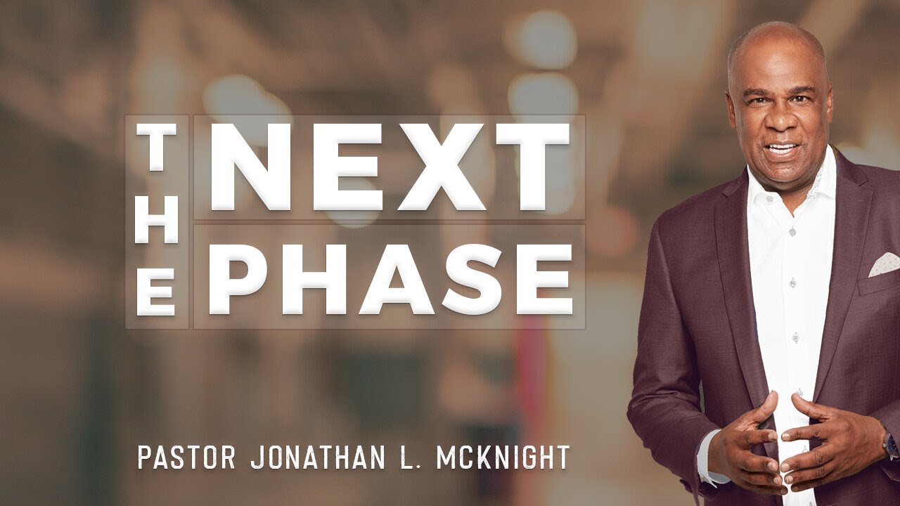 THE NEXT PHASE - Pastor Jonathan L. McKnight - YouTube