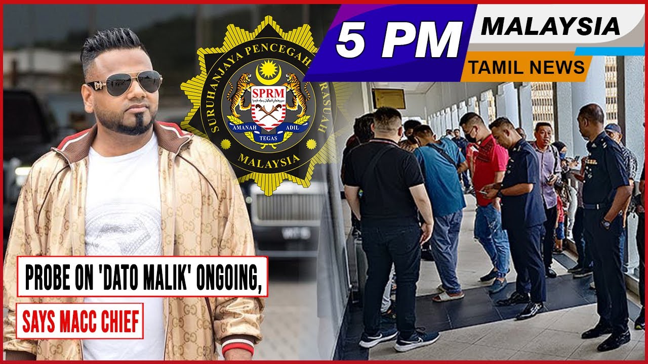 MALAYSIA TAMIL NEWS 5PM 12.10.23 Probe on 'Dato Malik' ongoing, says ...