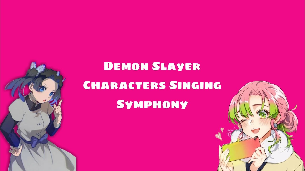Demon slayer characters singing symphony (read description) - YouTube