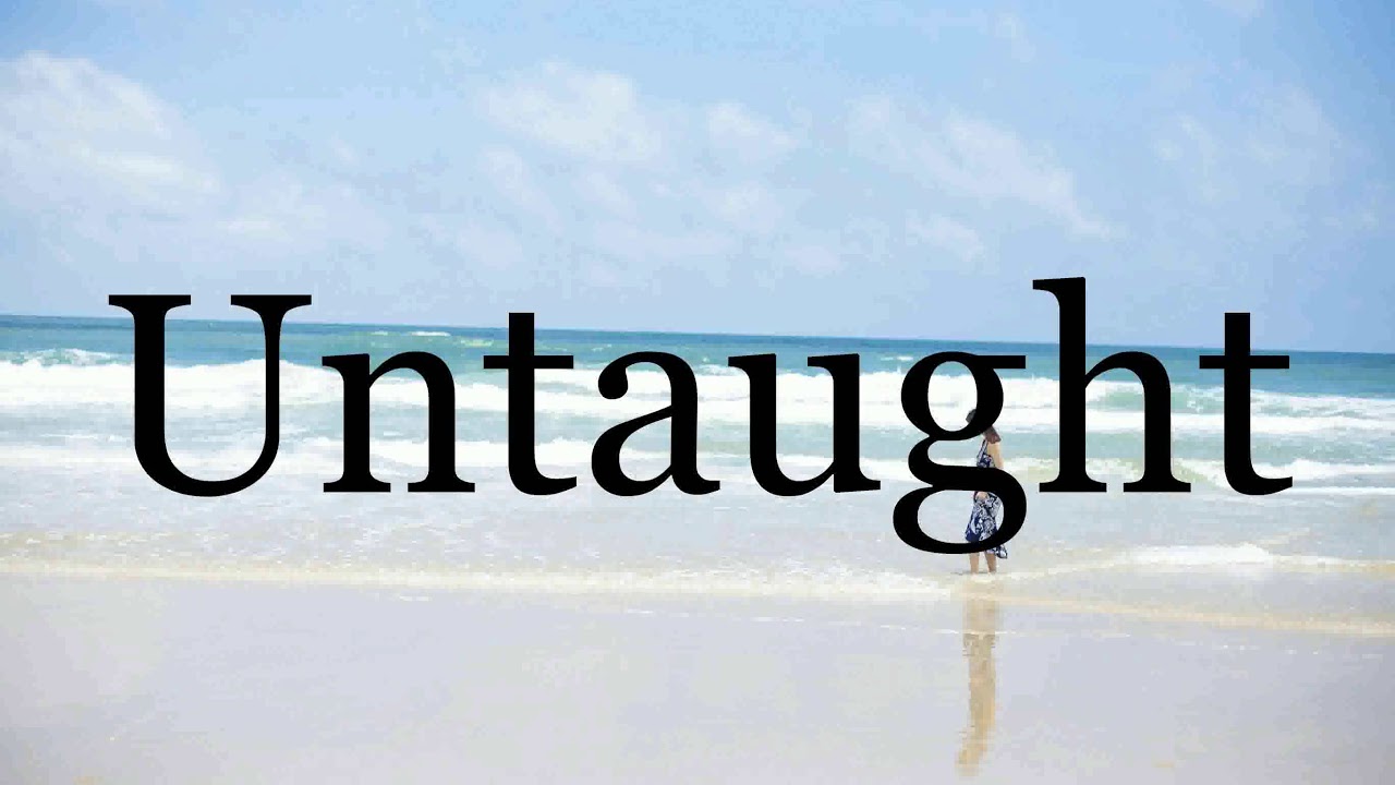 How To Pronounce Untaught🌈🌈🌈🌈🌈🌈Pronunciation Of Untaught - YouTube