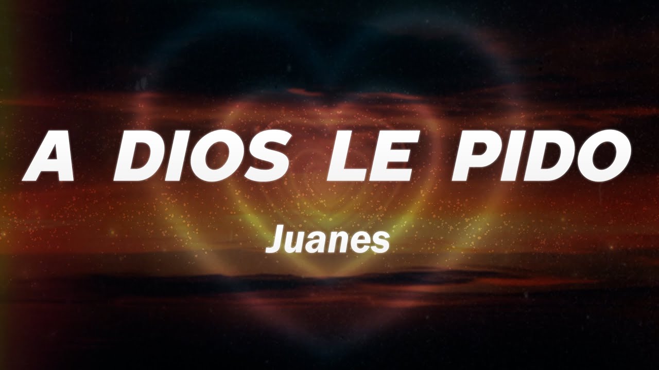 Juanes - A Dios Le Pido ️ (Letra) - YouTube