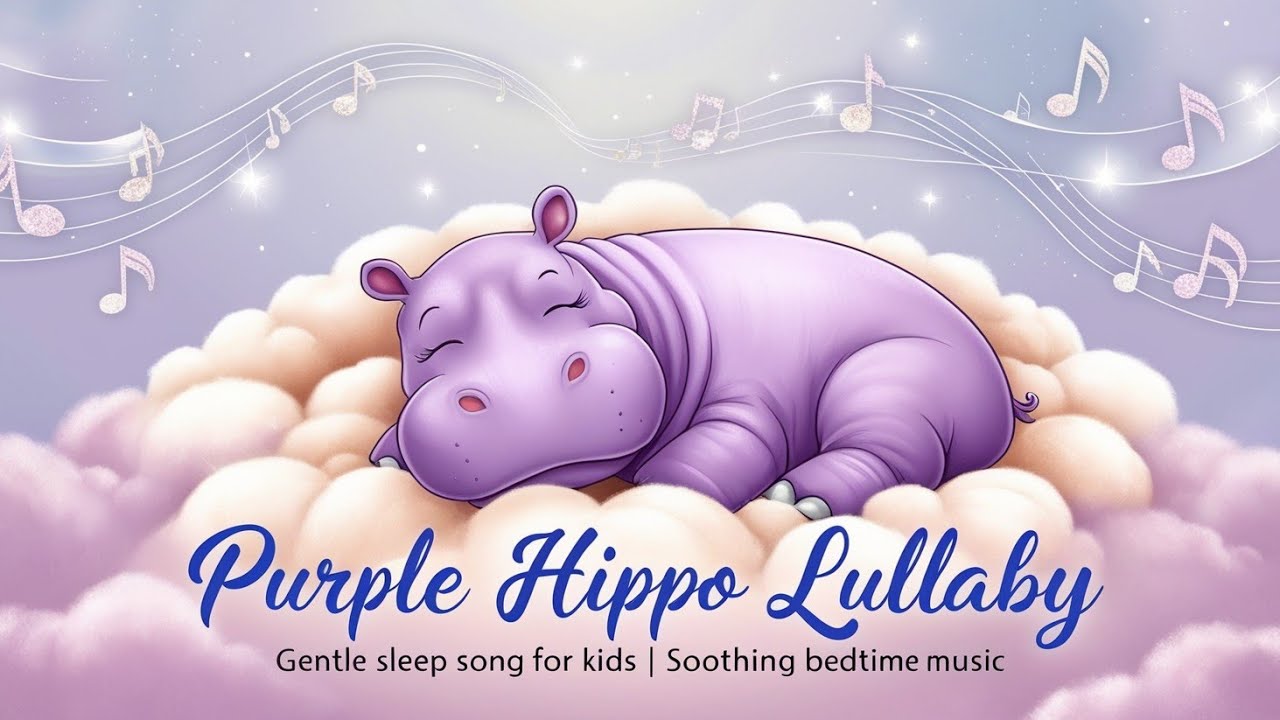 Purple Hippo Lullaby | Gentle Sleep Song for Kids | Soothing Bedtime ...