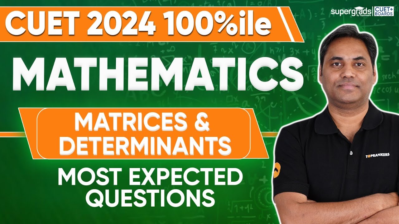 CUET 2024 Mathematics | Most Expected Questions of Matrices & Determinants | CUET 2024 Maths ...