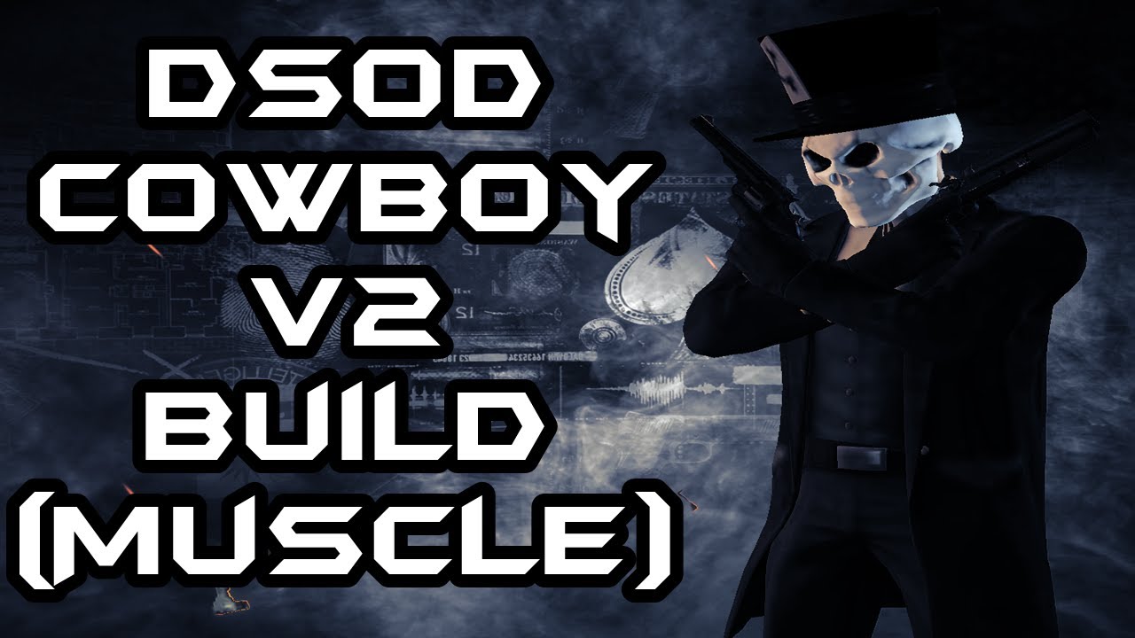 Payday 2-DSOD Cowboy V2 build (Muscle) - YouTube