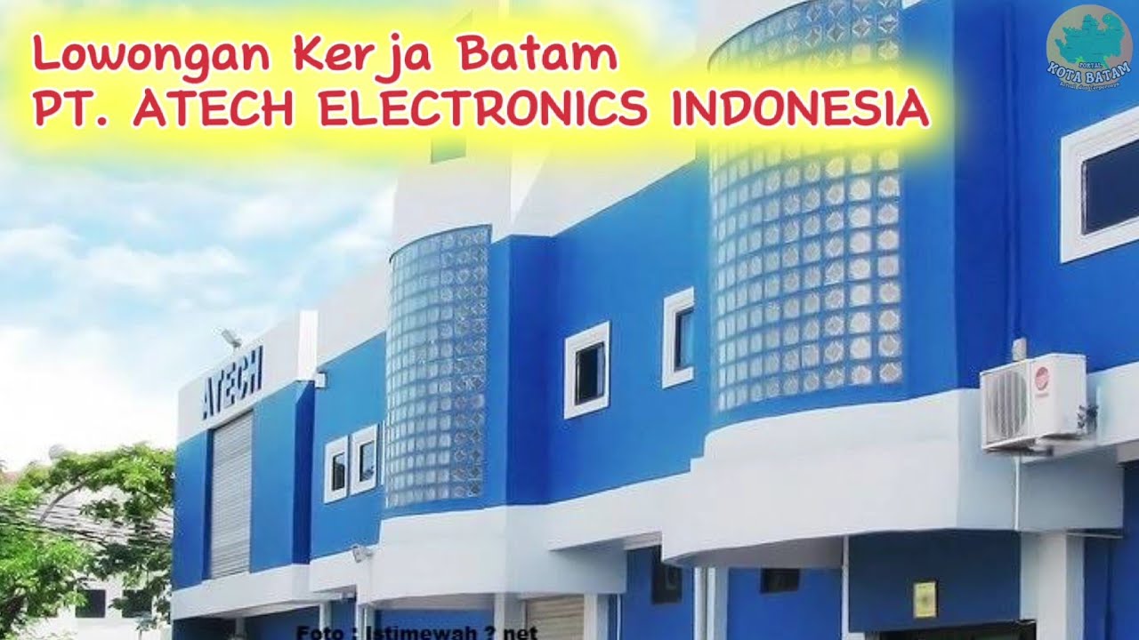 Lowongan Kerja Hari Ini PT. ATECH ELECTRONICS INDONESIA || Loker Hari Ini || Iklan Kota Batam ...