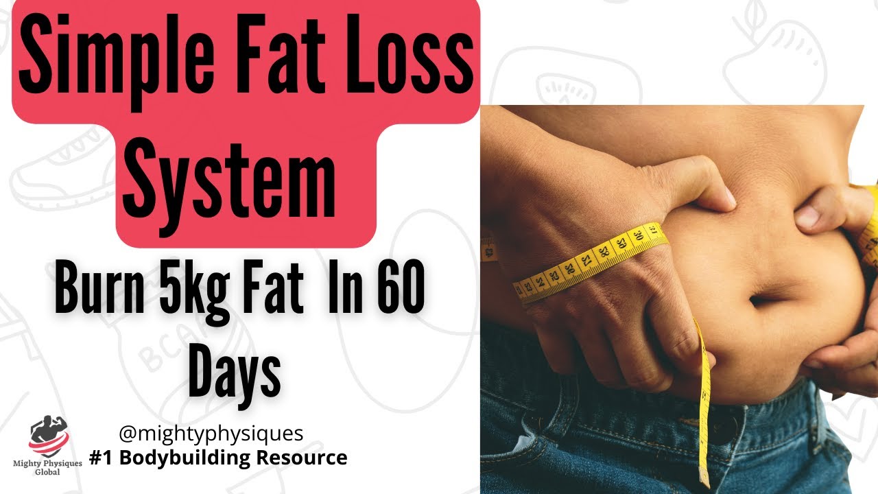 Simple Fat Lost System To Burn 5kg Fat In 60 Days - YouTube