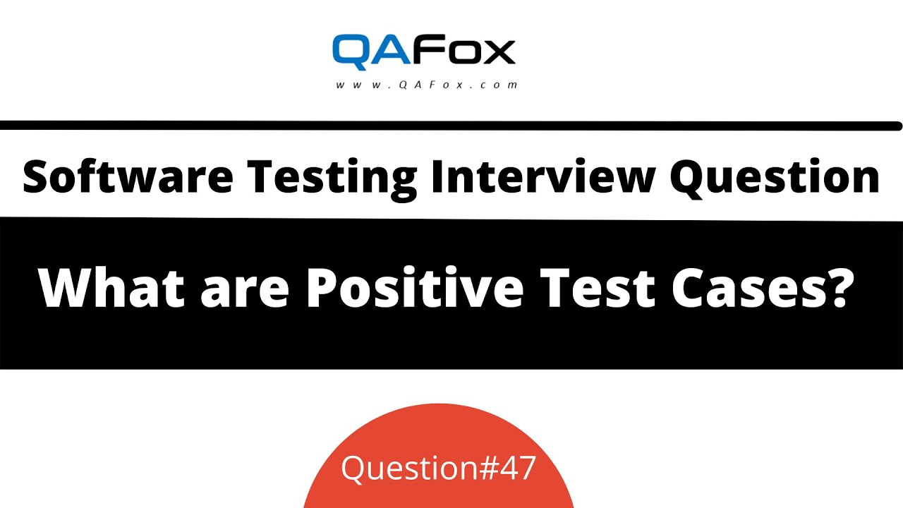 What are Positive Test Cases? (Software Testing Interview Question #47 ...