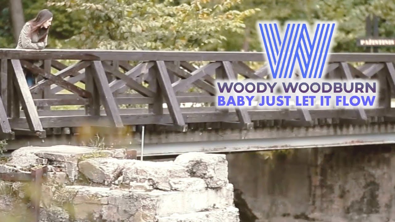 Woody Woodburn - Baby Just Let It Flow (Official Video) - YouTube