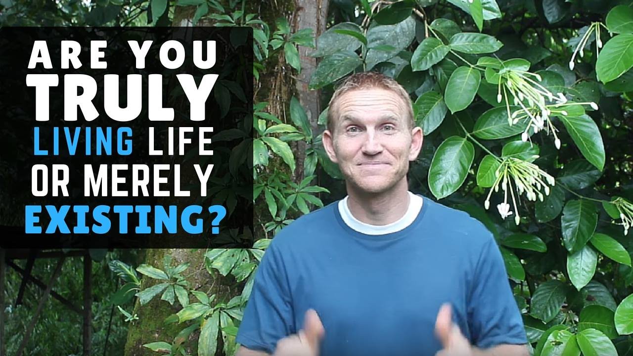 Are You Truly Living Life, or Just Merely Existing? Here's How to Tell ...