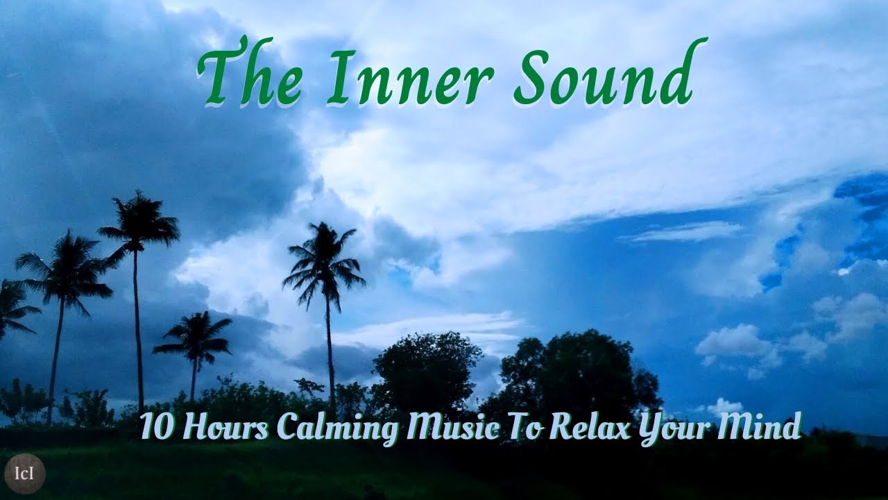 INNER SOUND : 10 Hours Calming Music To Relax Your Mind || #Inkercloud ...