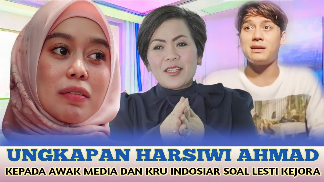 Ungkapan harsiwi Ahmad kepada media dan kru Indosiar soal lesti kejora....!!! - YouTube