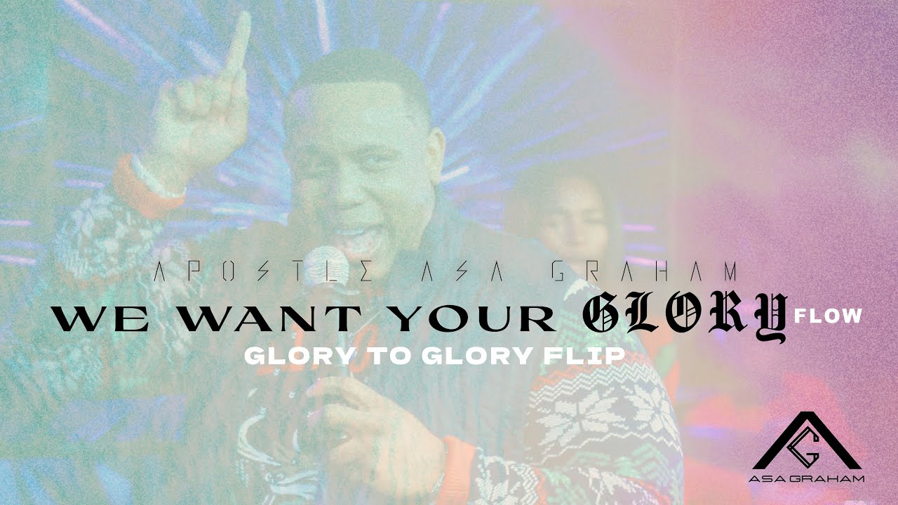 You've got to hear this FLIP of Glory to Glory!!! We Want Your Glory FLOW | Apostle Asa Graham ...