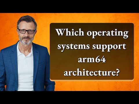 Which operating systems support arm64 architecture?