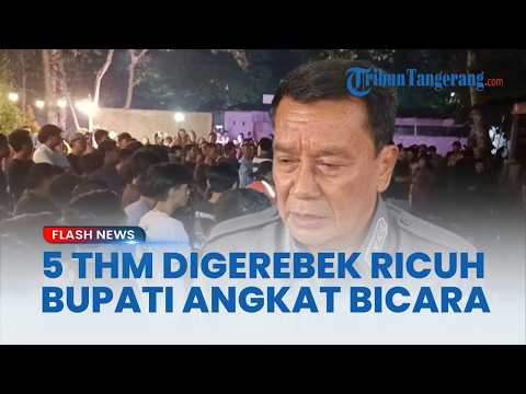 Ini Tanggapan Bupati Tangerang soal Penggerebekan 5 THM Tanpa Izin yang Berujung Ricuh di Tigaraksa