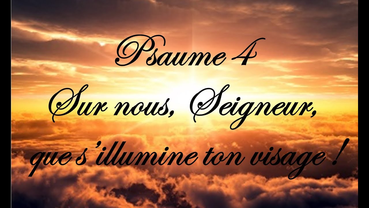 Psaume 4 - Sur nous, Seigneur, que s’illumine ton visage ! - YouTube