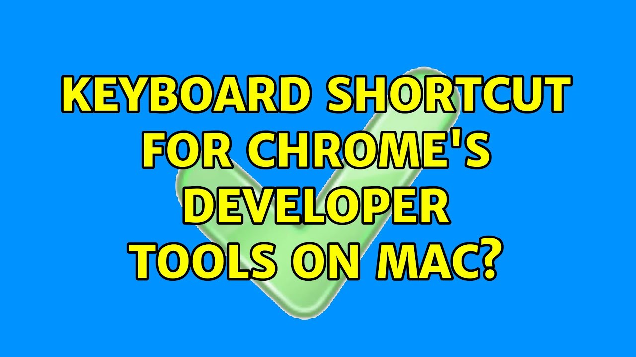 Keyboard Shortcut for Chrome's Developer Tools on Mac? (4 Solutions ...