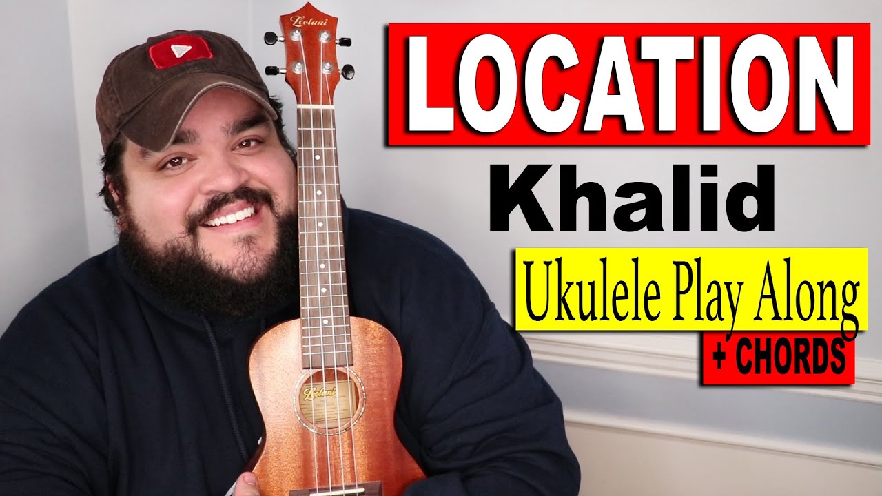 LOCATION - KHALID | Ukulele Cover & Play Along with Chords - YouTube