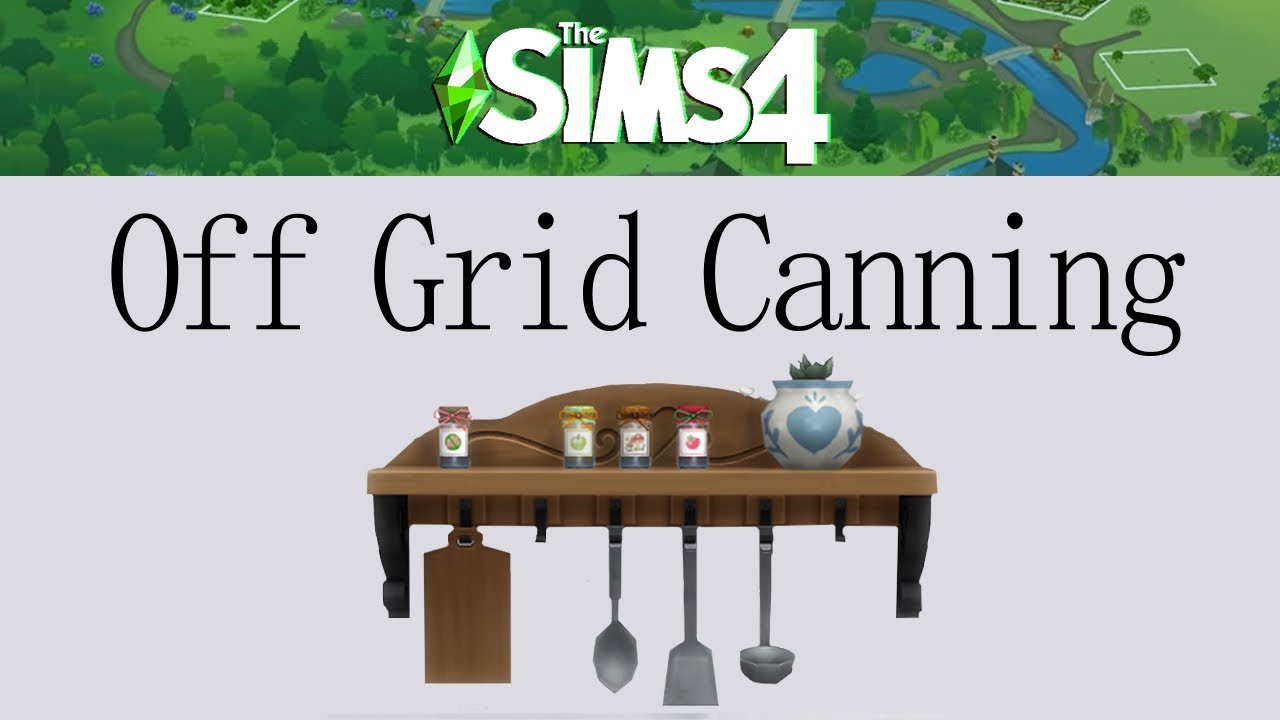 Off the Grid Canning Guide Sims 4 - YouTube