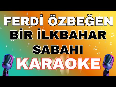 Ferdi Özbeğen – Bir İlkbahar Sabahı (KARAOKE)