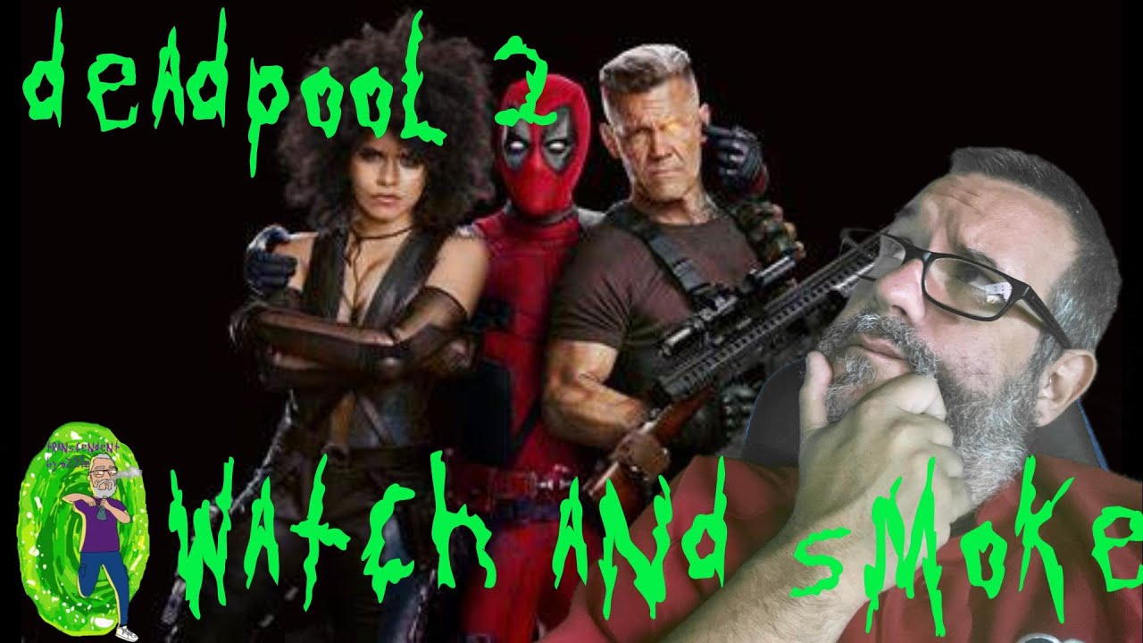Deadpool 2 smoke and watch party - YouTube