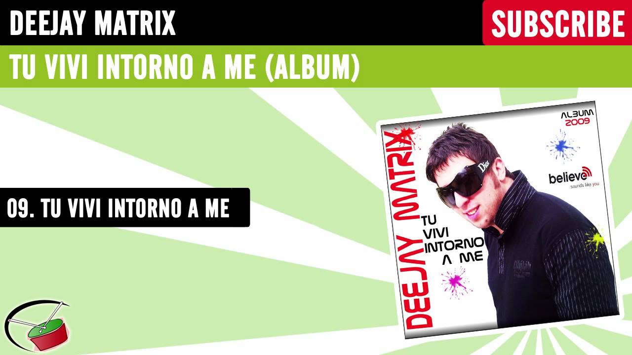 Deejay Matrix - Tu vivi intorno a me - YouTube Music