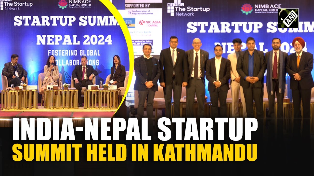 Kathmandu welcomes Entrepreneurs for India-Nepal Startup Summit 2024 - YouTube