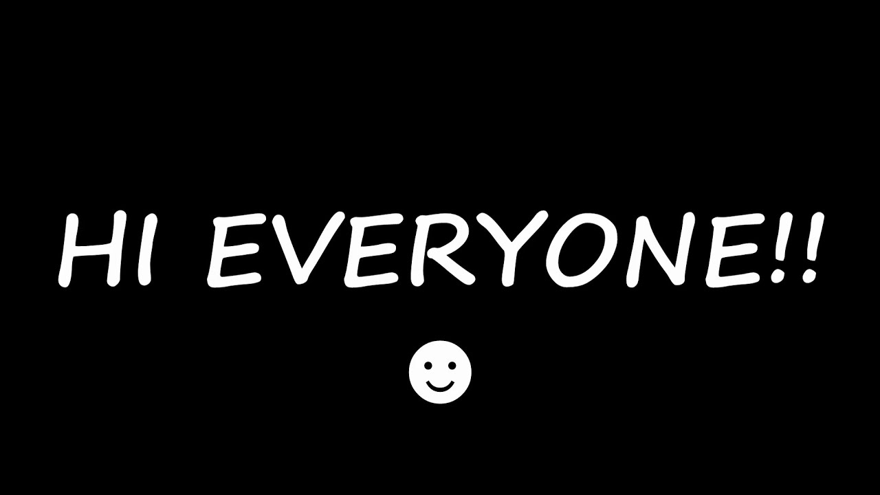 HI EVERYONE! :) - YouTube