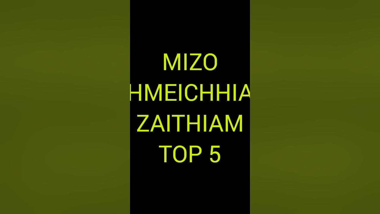 MIZO HMEICHHIA ZAITHIAM TOP 5 #mizo #mizoram #mizotrends - YouTube