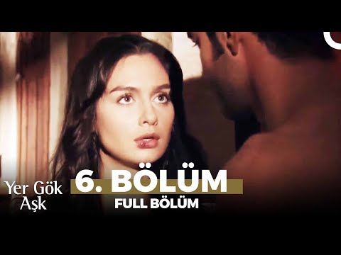 Yer Gök Aşk 6. Bölüm