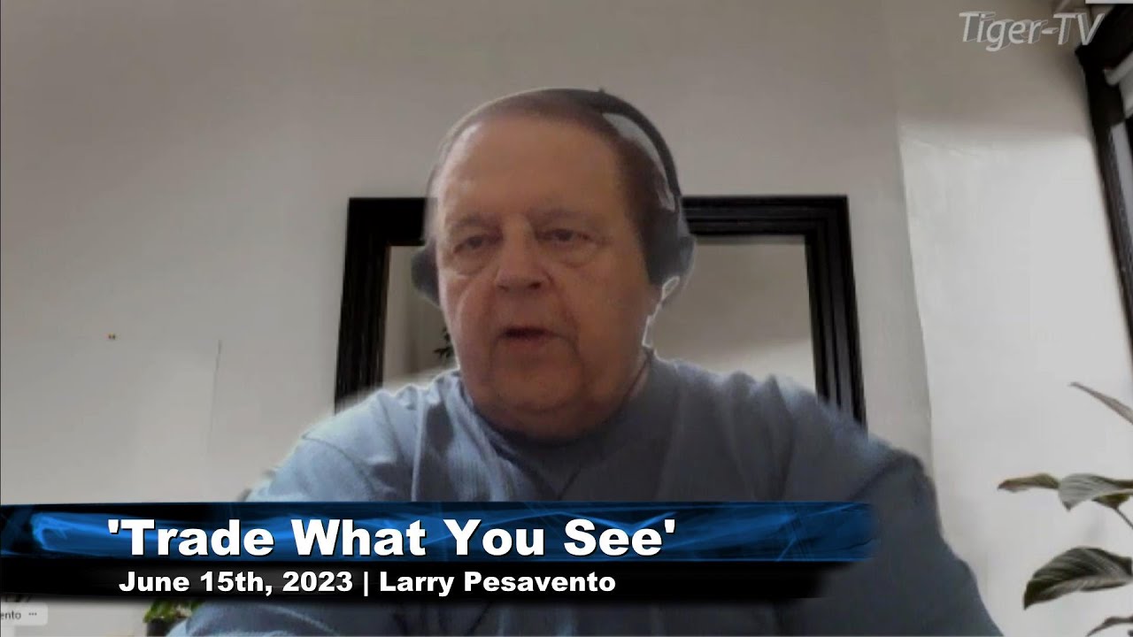 June 16th, Trade What You See, Hour 1 with Larry Pesavento on TFNN ...