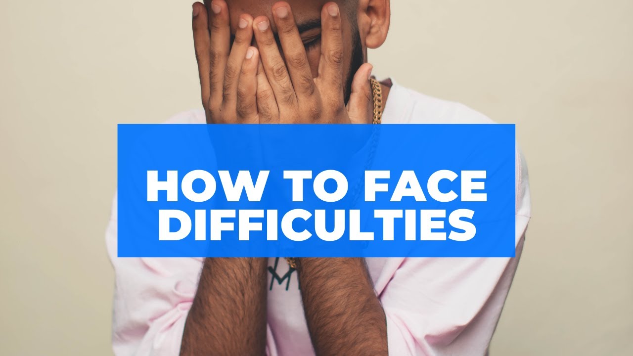How to face difficulties - YouTube