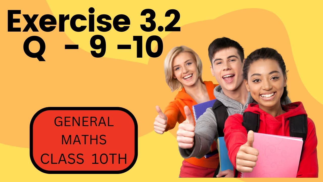 Exercise 3.2 | Question 9 - 10 | general math class 10th | Arts maths ...