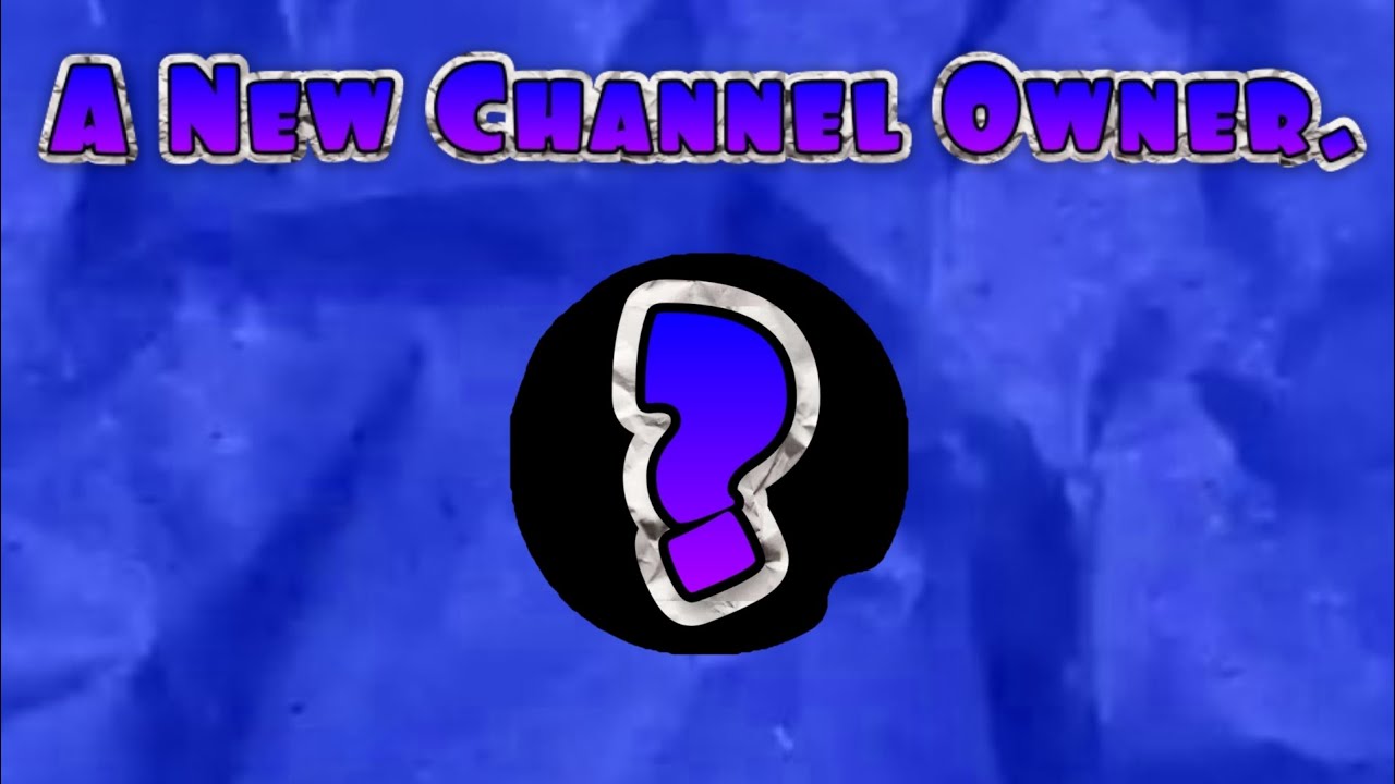 A New Channel Owner. - YouTube