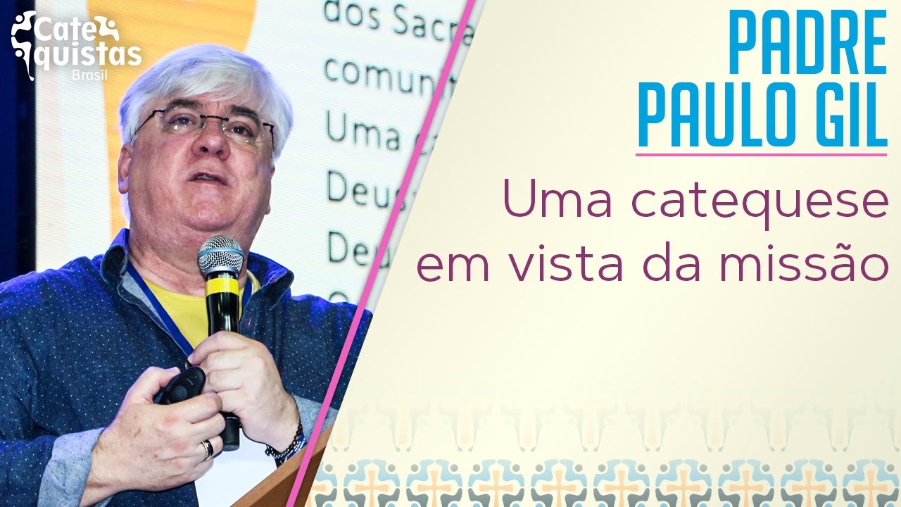 Padre Paulo Gil - Uma catequese em vista da missão - YouTube