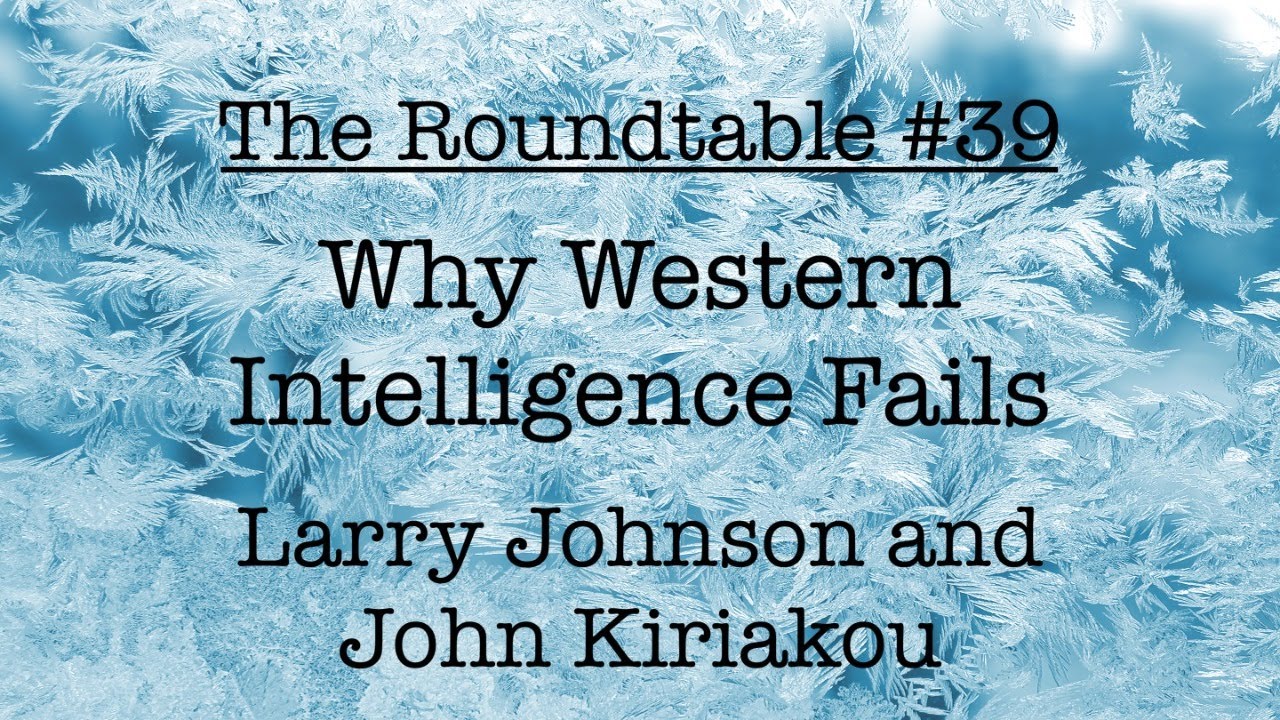 The Roundtable #39: Why Western Intelligence Fails, with Larry Johnson ...