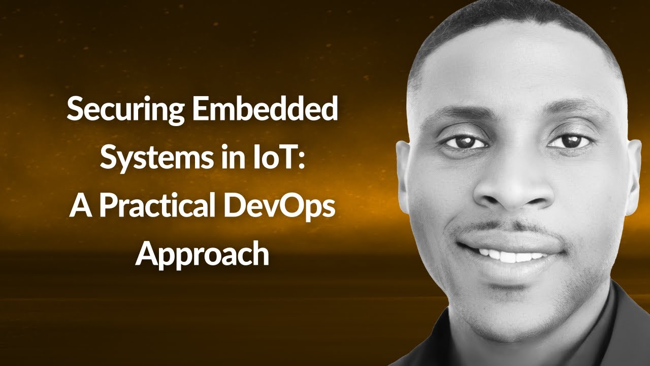 Securing Embedded Systems in IoT: A Practical DevOps Approach | Victor Oriakhi | Conf42 DevOps ...