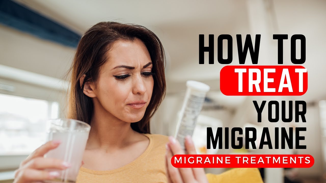 Migraine Treatments | How To Treat Your Migraine - YouTube