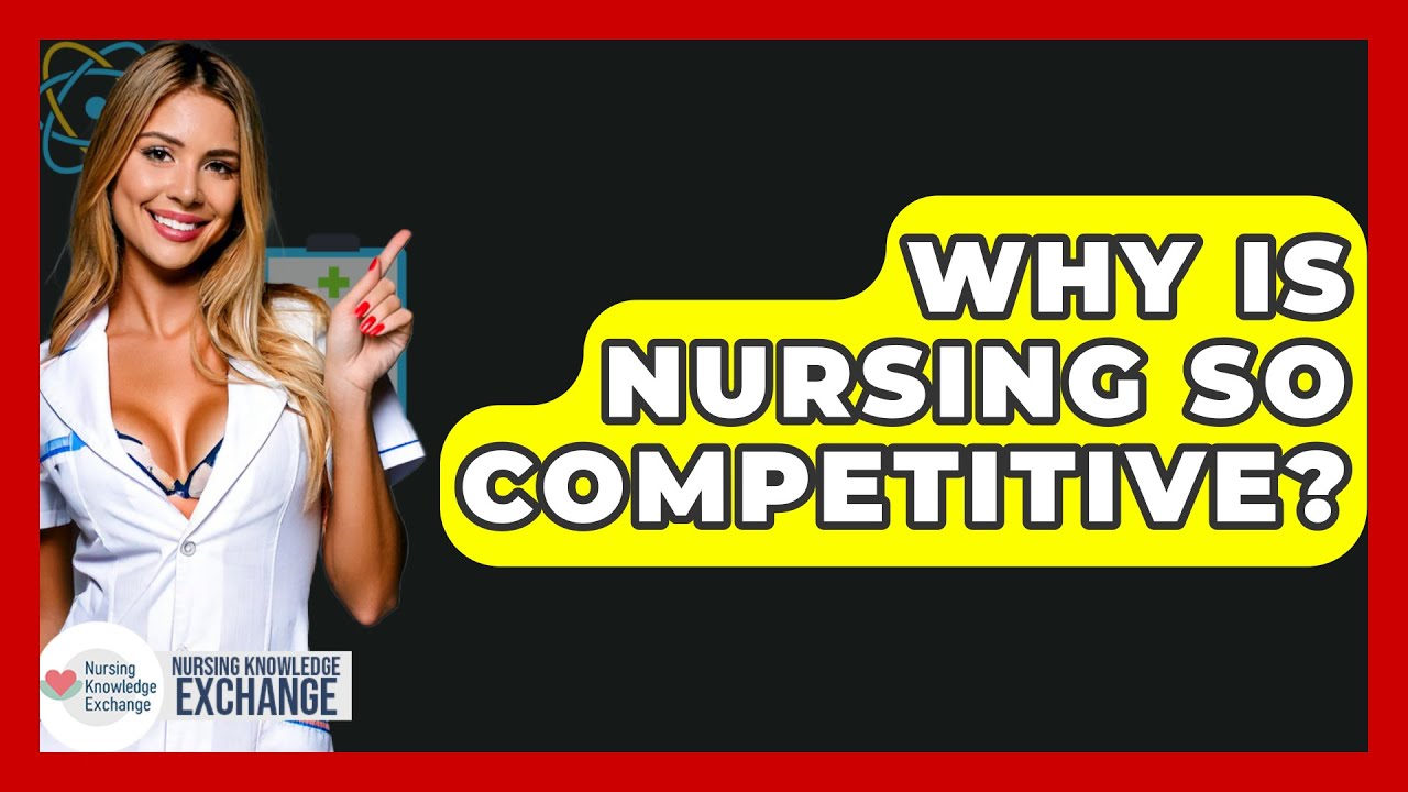 Why Is Nursing So Competitive? - Nursing Knowledge Exchange - YouTube