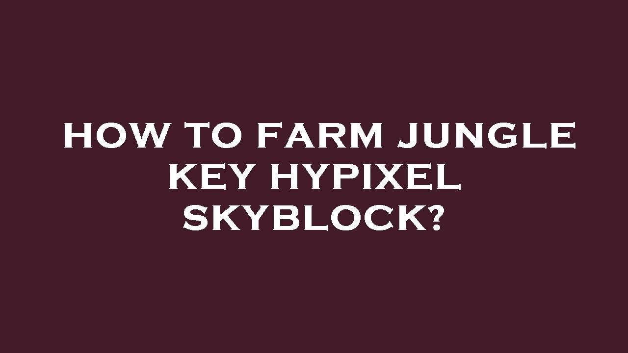 How To Farm Jungle Key Hypixel Skyblock YouTube how-to-farm-jungle-key-hypixel-skyblock-youtube