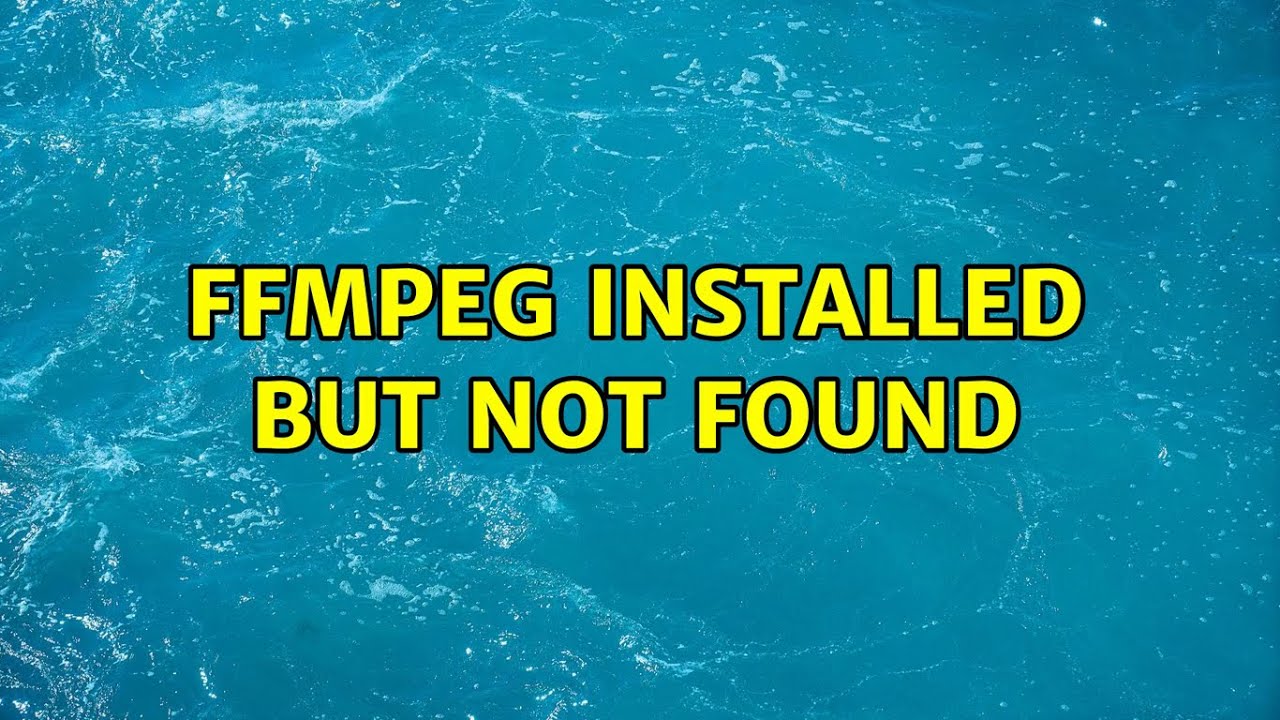 Ffmpeg Installed But Not Found Youtube