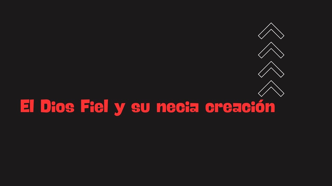 El Dios Fiel y su necia creación - YouTube