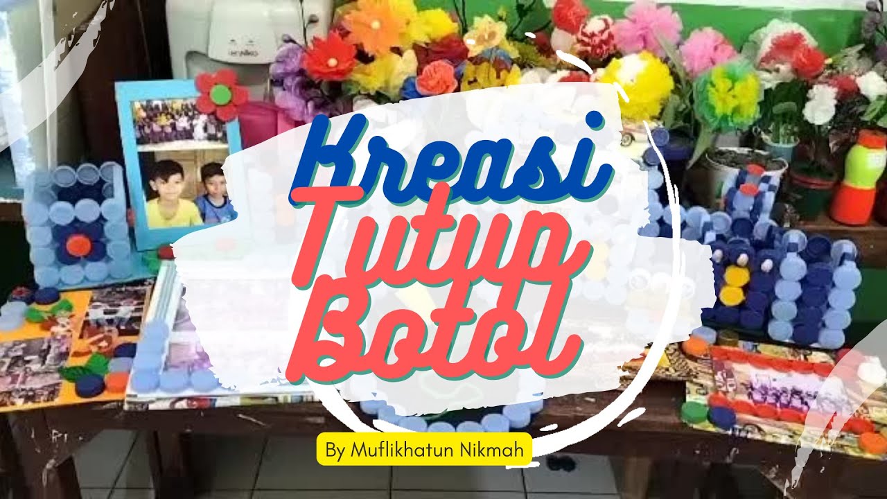 Kreasi Tutup Botol Bekas - Tema Gaya Hidup Berkelanjutan - Projek ...